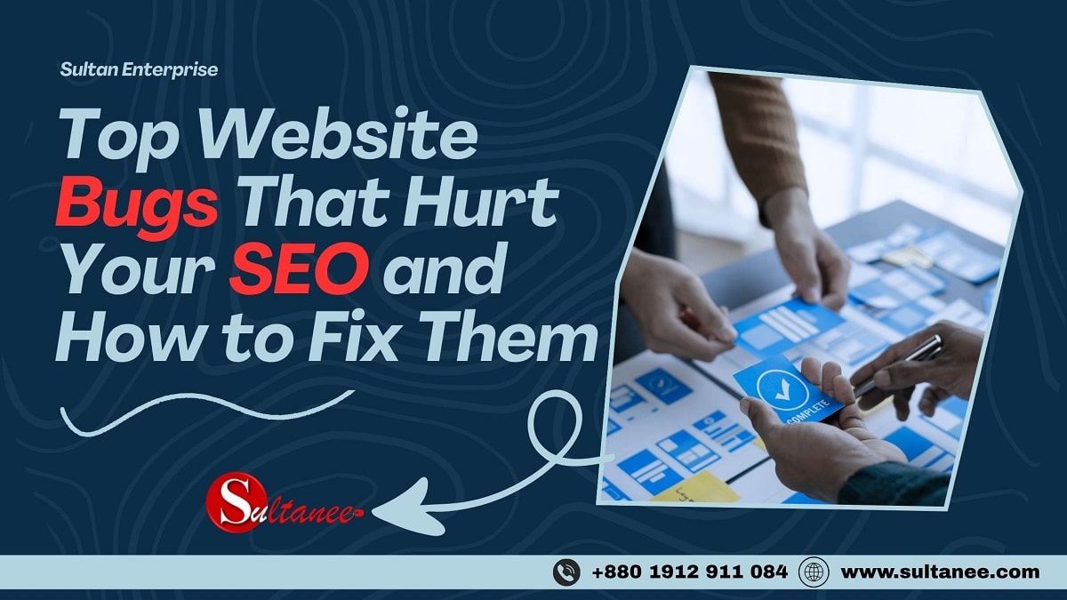 Website Bugs That Hurt SEO and How to Fix Them | Sultanee